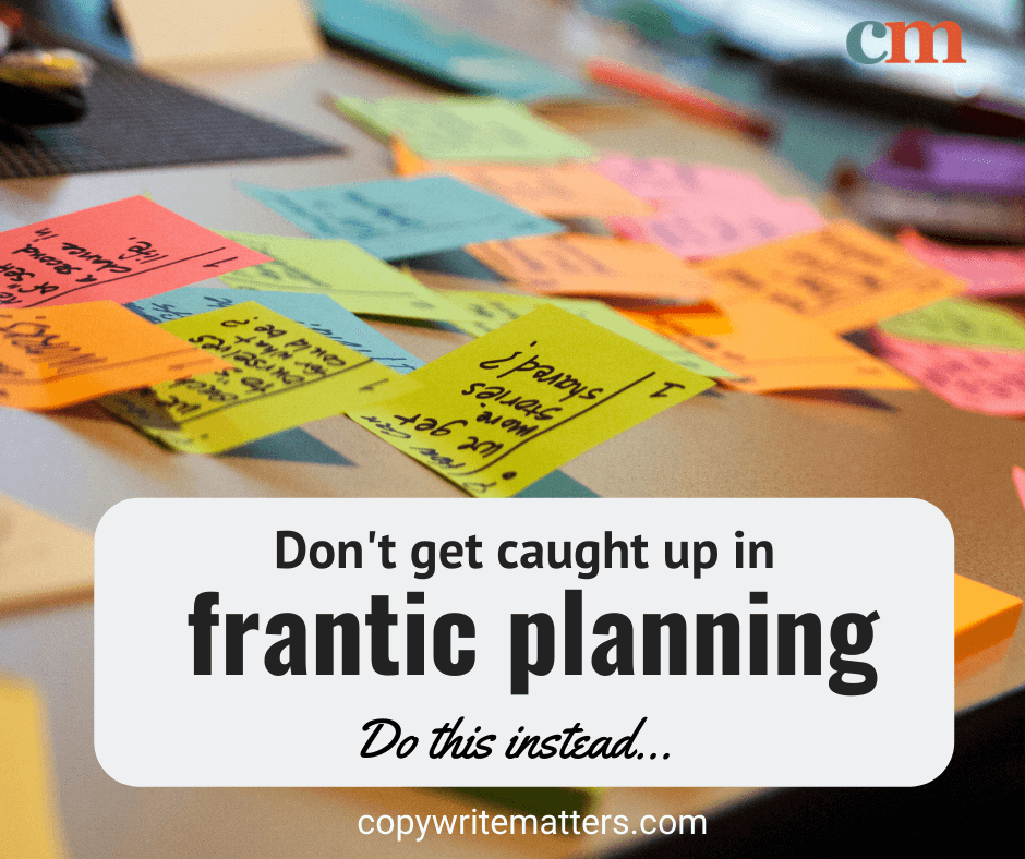 The insane culture of planning (and what to do instead) - Copywrite Matters