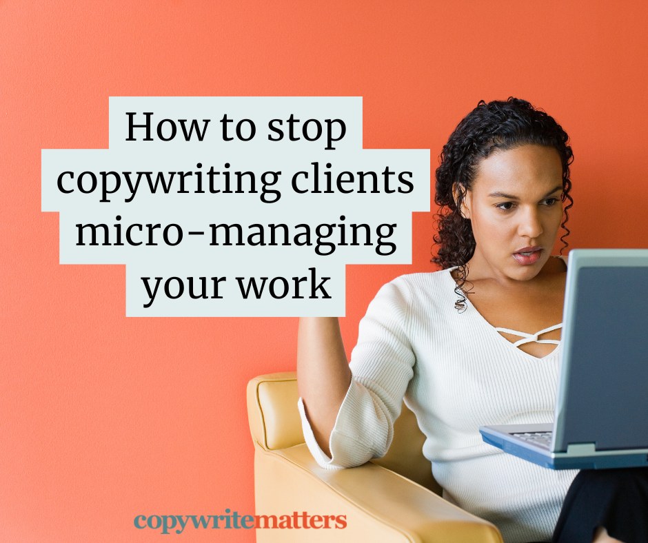 How to stop copywriting clients micro-managing your work - Copywrite ...
